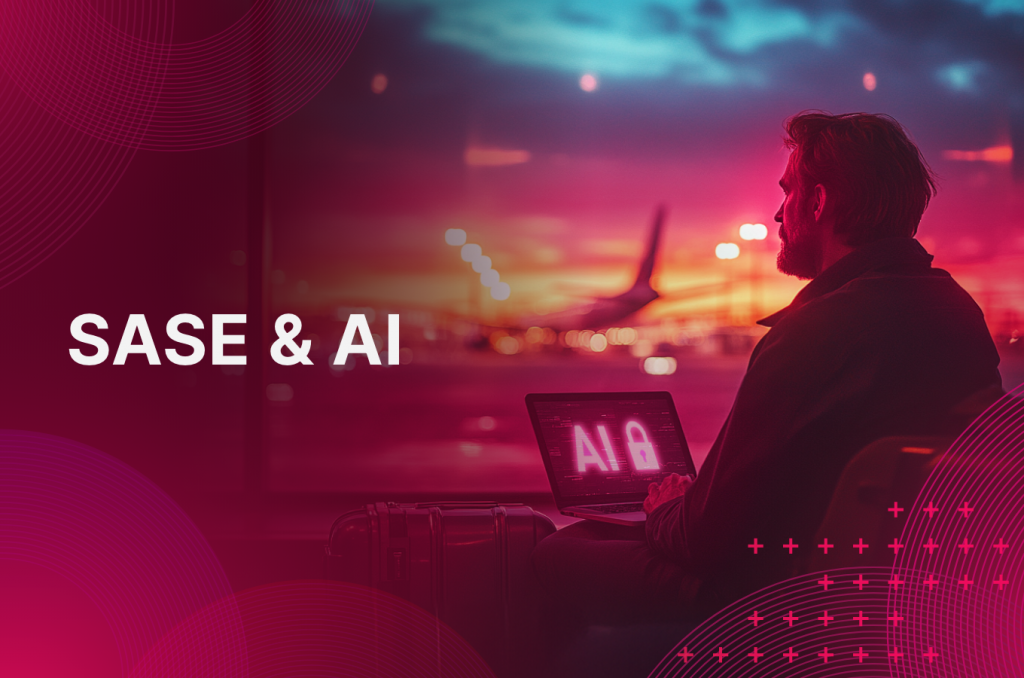 SASE and AI: How Do You Maximize Security?